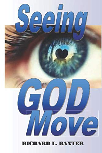 Amazon.com: Seeing God Move: 9798604102237: Baxter, Richard L: Books