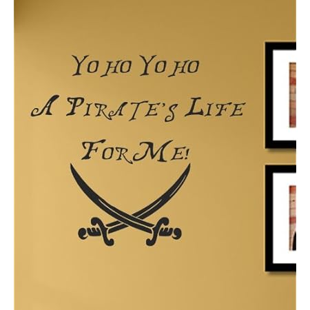 Amazon.com: Yo ho Yo ho A Pirate's Life for me! Vinyl Wall Decals ...