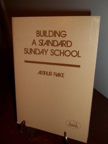 Building a Standard Sunday School: Arthur Flake: Amazon.com: Books