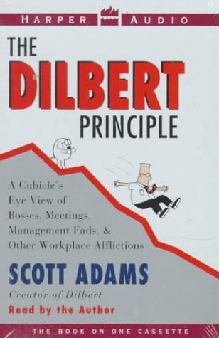 The Dilbert Principle: Cubicle's Eye View of Bosses, Meetings ...