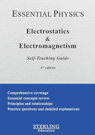 Electrostatics and Electromagnetism: Essential Physics Self-Teaching Guide (Essential Physics ...