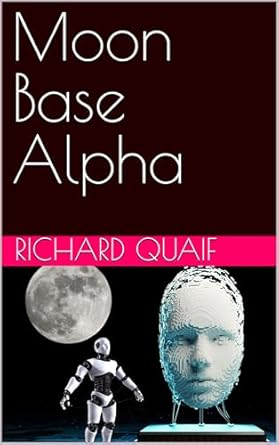 Moon Base Alpha (AI on the Moon Book 2) eBook : Quaif, Richard, Fisher ...