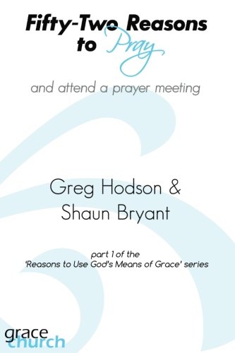 Fifty-Two Reasons to Pray (Reasons to Use God's Means of Grace): Hodson ...