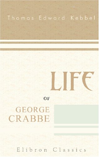 Life of George Crabbe: Kebbel, Thomas Edward: 9780543924940: Amazon.com ...
