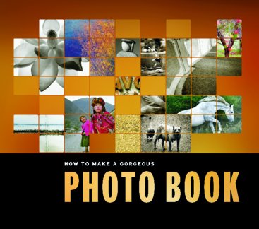 How to Make a Gorgeous Photo Book: Darius Himes: Amazon.com: Books
