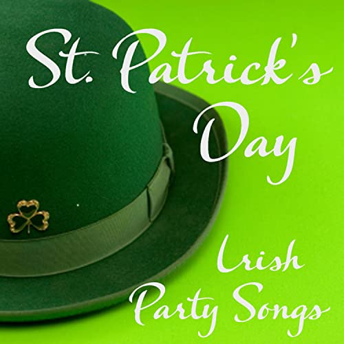 St Patrick's Day Songs - 50 Irish Songs - Irish Party Songs by Irish ...