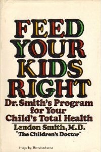 Feed Your Kids Right: Dr. Smith's Program for Your Child's Total Health ...