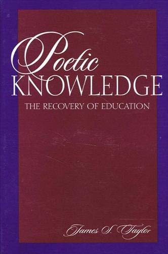 Poetic Knowledge: The Recovery of Education: Taylor, James S ...