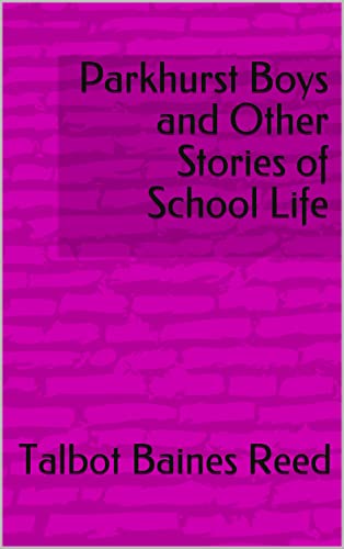 Parkhurst Boys and Other Stories of School Life eBook : Reed, Talbot ...