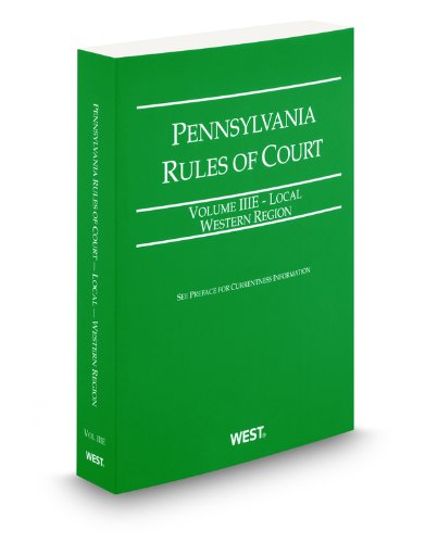 Pennsylvania Rules of Court - Local Western, 2012 ed. (Vol. IIIE ...