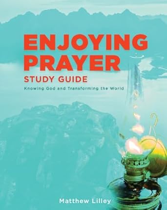 Enjoying Prayer Study Guide: Lilley, Matthew: 9781951611590: Amazon.com ...