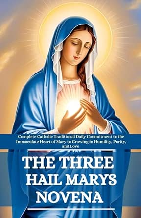 The Three Hail Marys Novena: Complete Catholic Traditional Daily ...