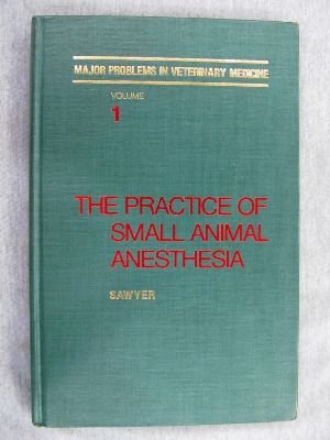 The Practice of Small Animal Anesthesia (Major Problems in Veterinary ...