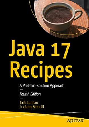 Java 17 Recipes: A Problem-Solution Approach: Juneau, Josh, Manelli, Luciano: 9781484279625 ...