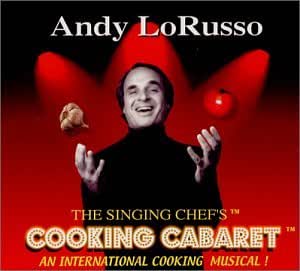 Andy LoRusso - The Singing Chef's Cooking Cabaret An International ...