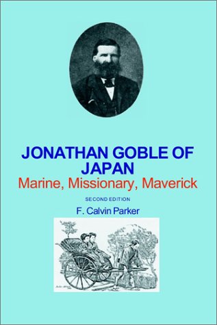 Jonathan Goble of Japan: Marine, Missionary, Maverick: Parker, F. Calvin: 9780940121591: Amazon ...