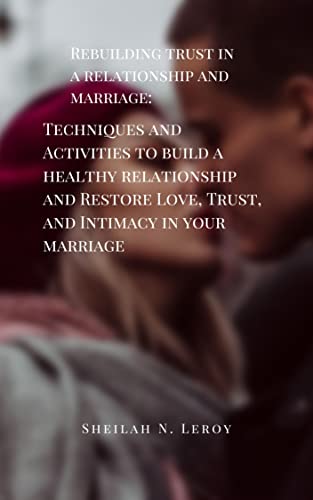 Rebuilding trust in a relationship and marriage: Techniques and ...