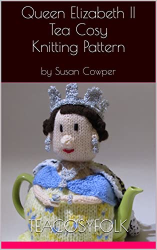 Queen Elizabeth II Tea Cosy Knitting Pattern - Kindle edition by Cowper ...