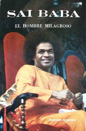Sai Baba El Hombre Milagroso (Spanish Edition): Howard Murphet ...