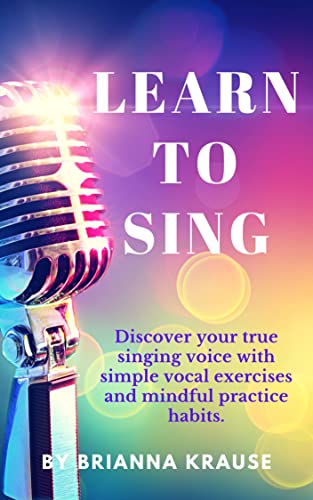 Learn To Sing: Discover your true singing voice with simple vocal ...