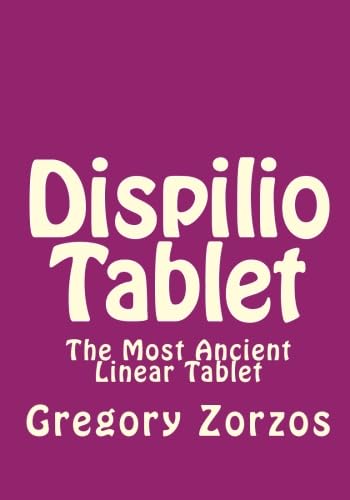 Dispilio Tablet: The Most Ancient Linear Tablet: Zorzos, Gregory ...
