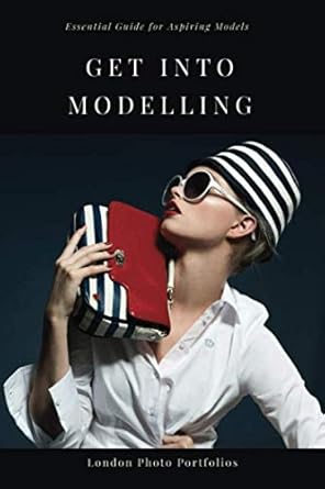 GET INTO MODELLING: Essential Guide for Aspiring Models: Amazon.co.uk ...
