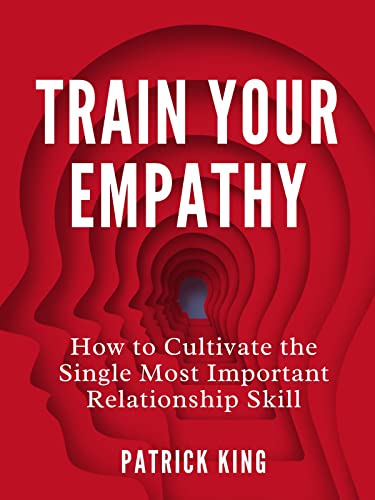 Train Your Empathy: How to Cultivate the Single Most Important ...