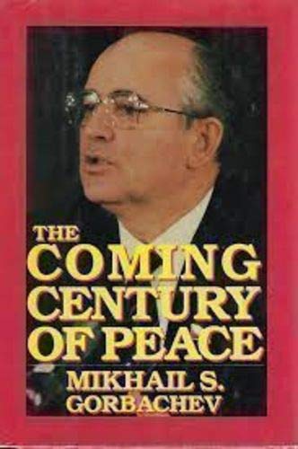 The coming century of peace: Gorbachev, Mikhail Sergeevich ...
