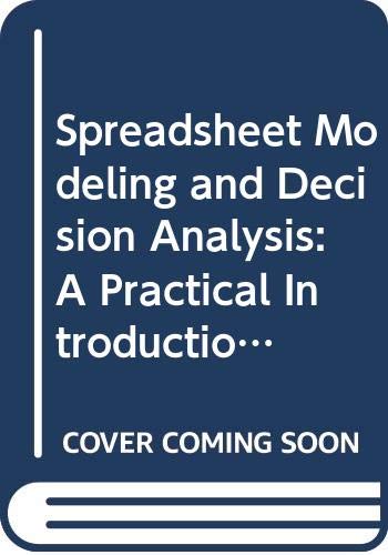 Spreadsheet Modeling and Decision Analysis: A Practical Introduction to Management Science ...