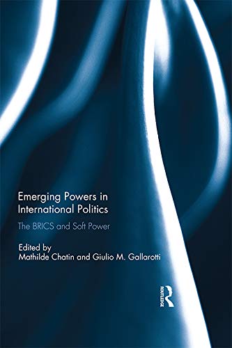Emerging Powers in International Politics: The BRICS and Soft Power ...