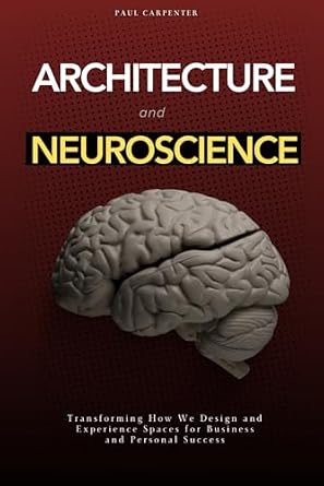 Architecture and Neuroscience: Transforming How We Design and ...