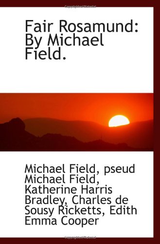 Amazon.com: Fair Rosamund: By Michael Field.: 9781113015754: Field ...