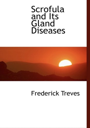 Scrofula and Its Gland Diseases: Treves, Frederick: 9780554461137 ...