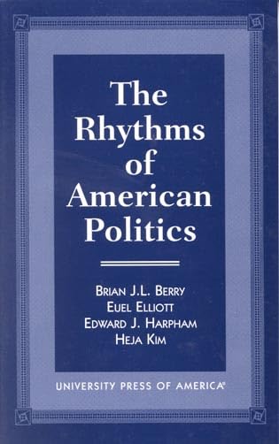 The Rhythms of American Politics: Berry, Brian J.L., Elliot, Euel ...
