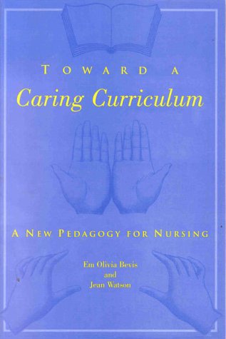 Toward a Caring Curriculum: A New Pedagogy for Nursing ...