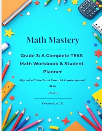 Math Mastery Grade 3: A Complete TEKS Math Workbook & Student Planner ...