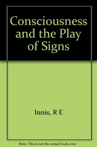 Consciousness and the Play of Signs: Innis, Robert E.: 9780253330079 ...