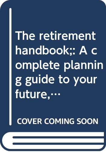Buy The retirement handbook;: A complete planning guide to your future ...