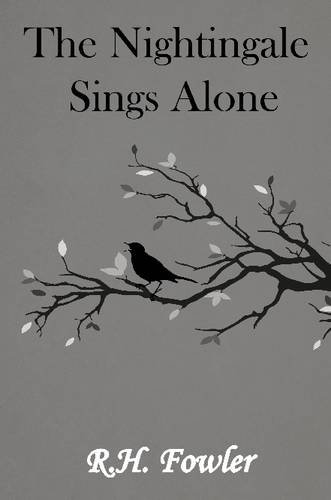 The Nightingale Sings Alone: R.H. Fowler: 9781329765917: Amazon.com: Books