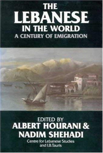 The Lebanese and the World: A Century of Emigration: Hourani, Albert H ...
