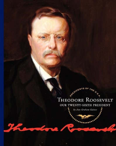 Theodore Roosevelt: Our Twenty-Sixth President (Presidents of the U.S.A ...