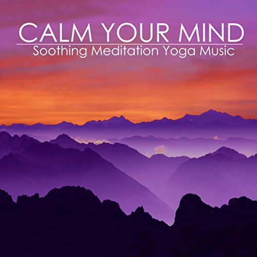 Amazon.com: Calm Your Mind - Soothing Meditation Yoga Music for ...