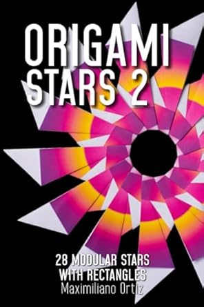 ORIGAMI STARS 2: 28 Modular Stars With Rectangles: Ortiz, Maximiliano ...
