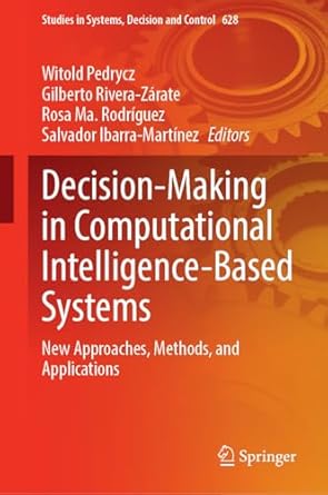 Decision-Making in Computational Intelligence-Based Systems: New Approaches, Methods, and ...