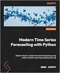 Buy Modern Time Series Forecasting with Python: Master industry-ready ...