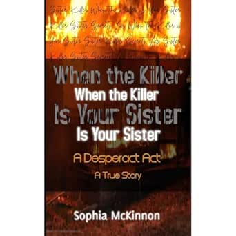 Amazon.com: When the Killer Is Your Sister: A Young Wife’s Desperate ...