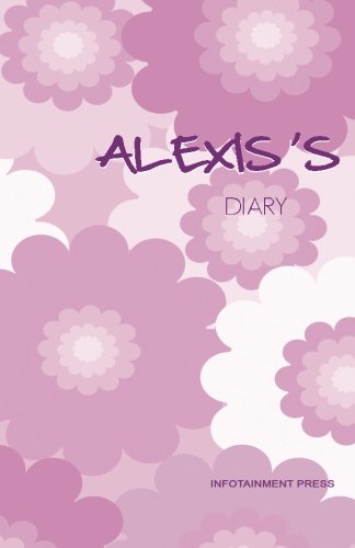 Alexis's Diary: Infotainment Press: 9781477418116: Amazon.com: Books