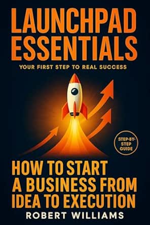 Launchpad Essentials: How to Start a Business from Idea to Execution ...