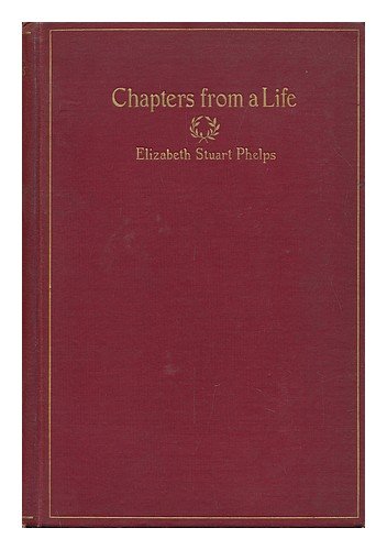 Chapters from a life: Elizabeth Stuart Phelps, Elizbeth Stuart Phelps ...