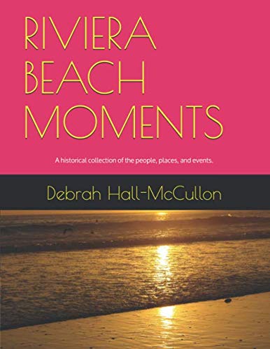 RIVIERA BEACH MOMENTS: A collection of people, places, and events that ...